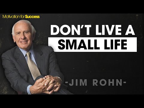 Don't Live A Small Life - JIM ROHN