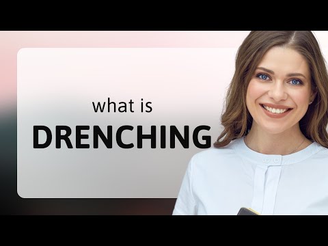 Drenching — DRENCHING meaning