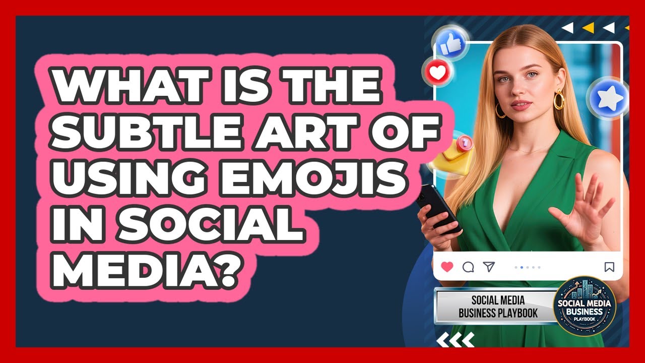 What Is The Subtle Art Of Using Emojis In Social Media? - Social Media Business Playbook
