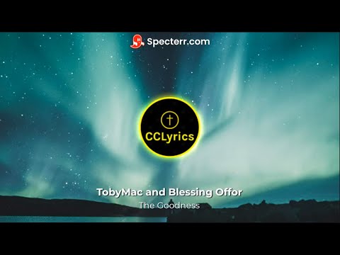 TobyMac and Blessing Offor - The Goodness - Lyric Video - #teamjesus