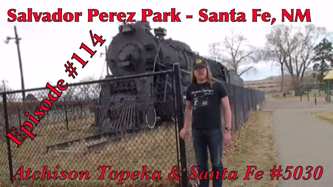 _Salvador Perez Park – Santa Fe, NM_ Episode 114 (Atchison Topeka & Santa Fe 5030)
