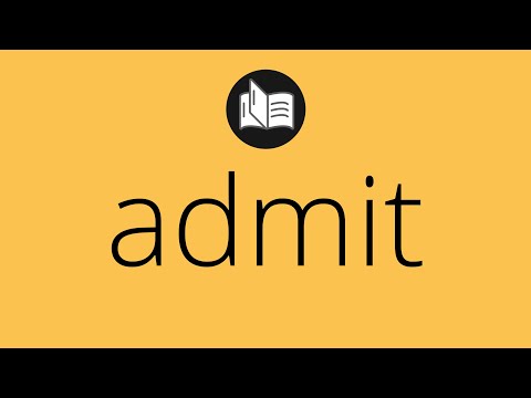 What ADMIT means • Meaning of ADMIT • admit MEANING • admit DEFINITION