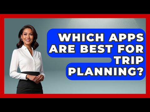 Which Apps Are Best For Trip Planning? - Pocket Friendly Adventures