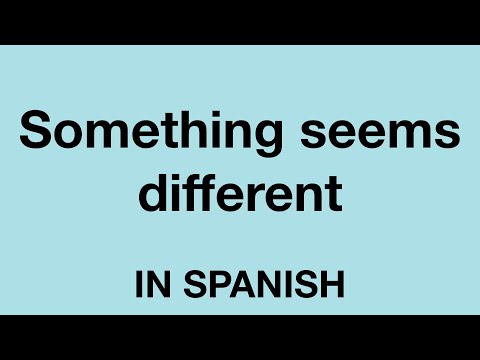 How To Say (Something seems different) In Spanish