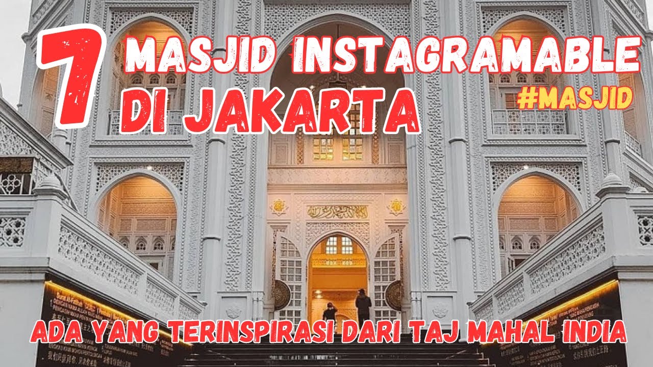 7 Masjid Instagramable Ini Cocok untuk Wisata Religi di Jakarta Ada Yang Terinspirasi Dari Taj Mahal