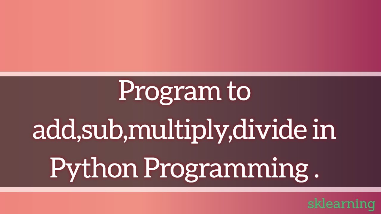 Program to add,sub,multiply,divide in Python Programming