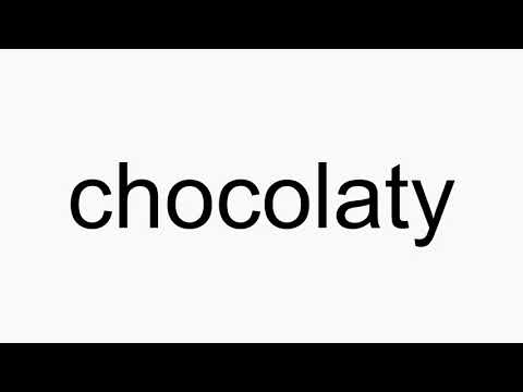 How to pronounce chocolaty