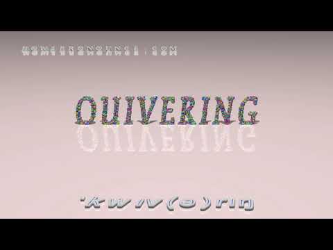 quivering - pronunciation + Examples in sentences and phrases
