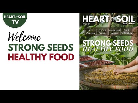 WELCOME to Heart & Soil Magazine Issue 20 STRONG SEEDS • HEALTHY PLANTS #regenerativeagriculture