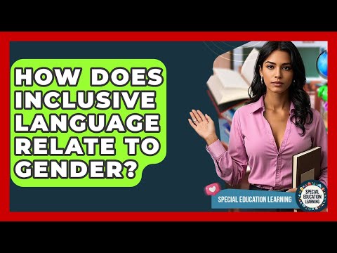 How Does Inclusive Language Relate To Gender? - Special Education Learning