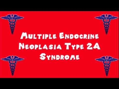Pronounce Medical Words ― Multiple Endocrine Neoplasia Type 2A Syndrome