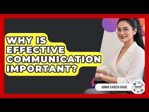 Why Is Effective Communication Important? - Admin Career Guide