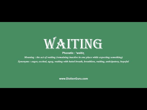 waiting: Pronounce waiting with Phonetic, Synonyms and Sentence Examples