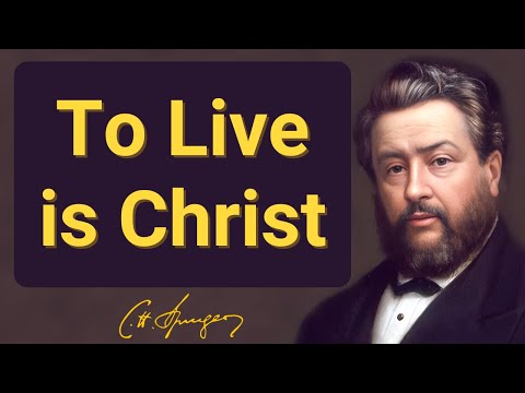 To Live is Christ | Charles Spurgeon | Devotional | "Morning & Evening: Daily Readings"