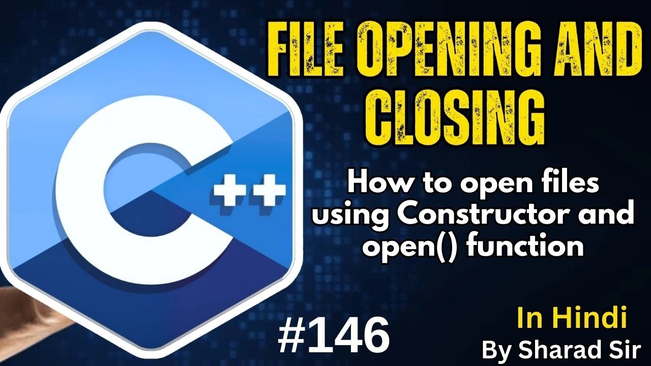 #146 File Opening & Closing in C++ | How to open files using Constructure & Open() in C++ ? TPT