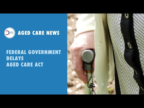 AGED CARE NEWS: Government Delays Aged Care Act