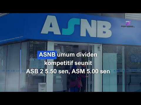 ASNB umum dividen kompetitif seunit ASB 2 5.50 sen, ASM 5.00 sen