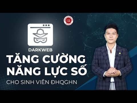 DARK WEB : VNU-LIC SERIES TĂNG CƯỜNG NĂNG LỰC SỐ CHO SINH VIÊN ĐHQGHN