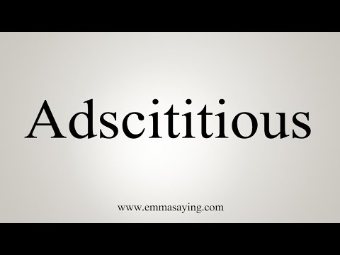 How To Say Adscititious