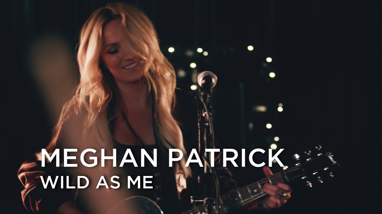 Meghan Patrick | Wild As Me | First Play Live