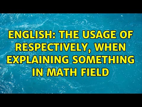 English: The usage of respectively, when explaining something in math field
