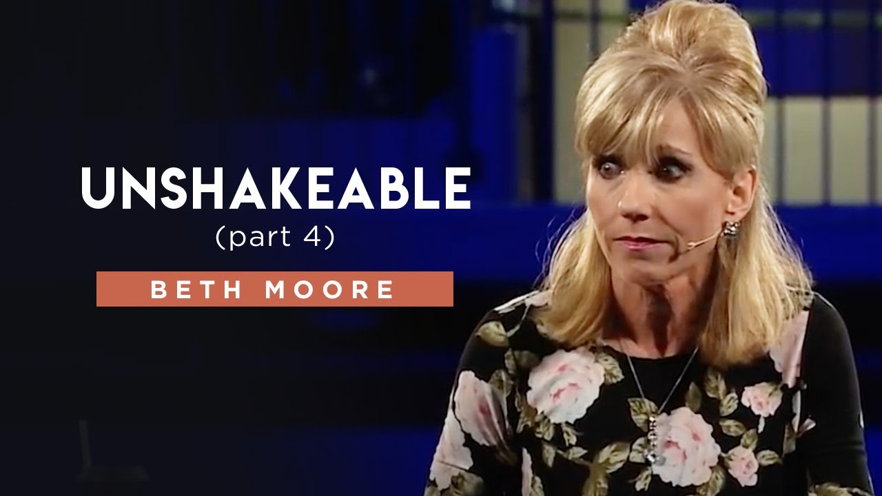 Unshakable - Part 4 | Beth Moore