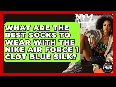 What Are The Best Socks To Wear With The Nike Air Force 1 CLOT Blue Silk? - Sneaker Culture Digest