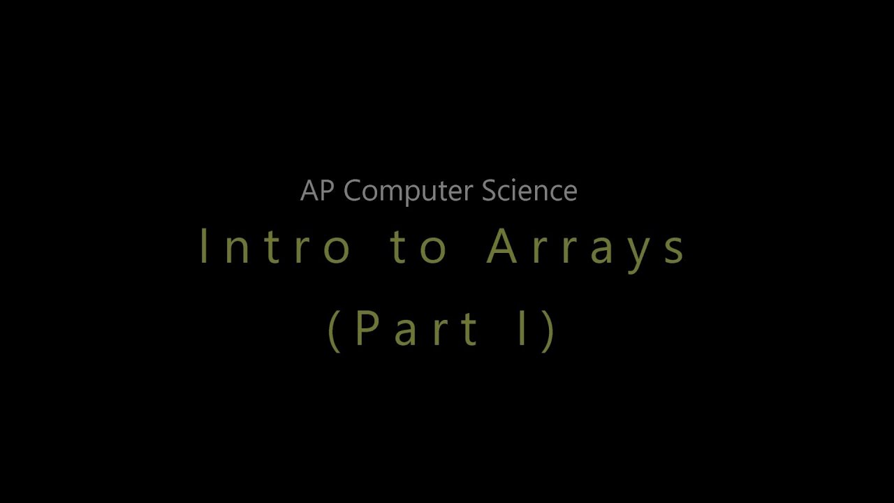 APCS: Unit 6: Intro to Arrays (Part 1)