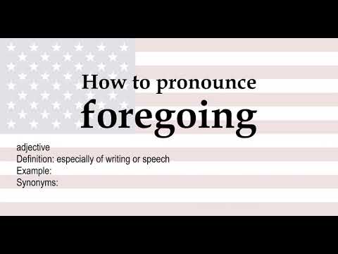 How to pronounce 'foregoing' + meaning