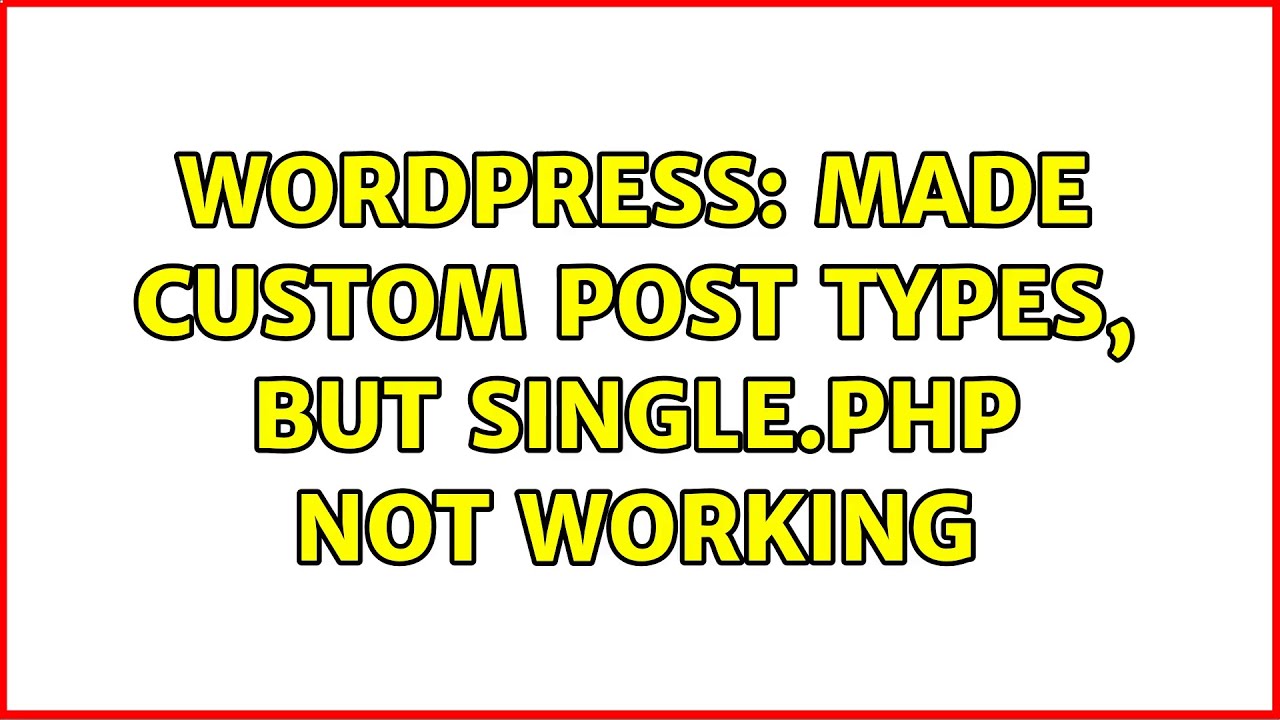 Wordpress: Made Custom Post Types, but single.php not working