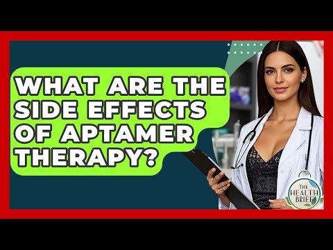What Are The Side Effects Of Aptamer Therapy? - The Health Brief