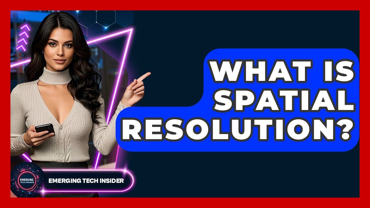 What Is Spatial Resolution? - Emerging Tech Insider