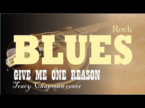 ROCK BLUES "Give me one reason" lyrics (Tracy Chapman Cover II live)
