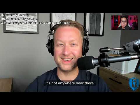Blue Security Podcast - 2024-09-10 - IBM Cost of a Data Breach Report