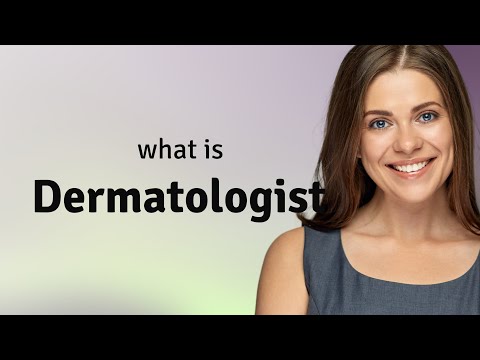 Dermatologist — what is DERMATOLOGIST meaning