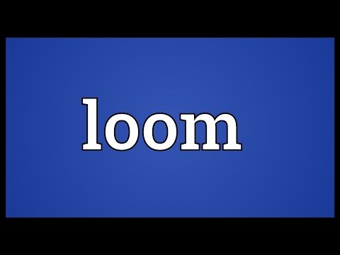 Loom Meaning