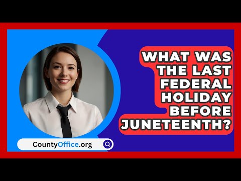 What Was The Last Federal Holiday Before Juneteenth? - CountyOffice.org