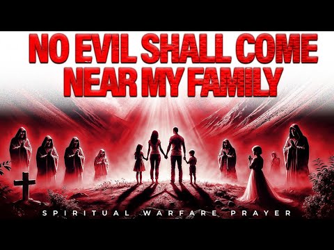Decree and Declare | Every Evil Plan Against My Family Must Shall Fail | Spiritual Warfare Prayer