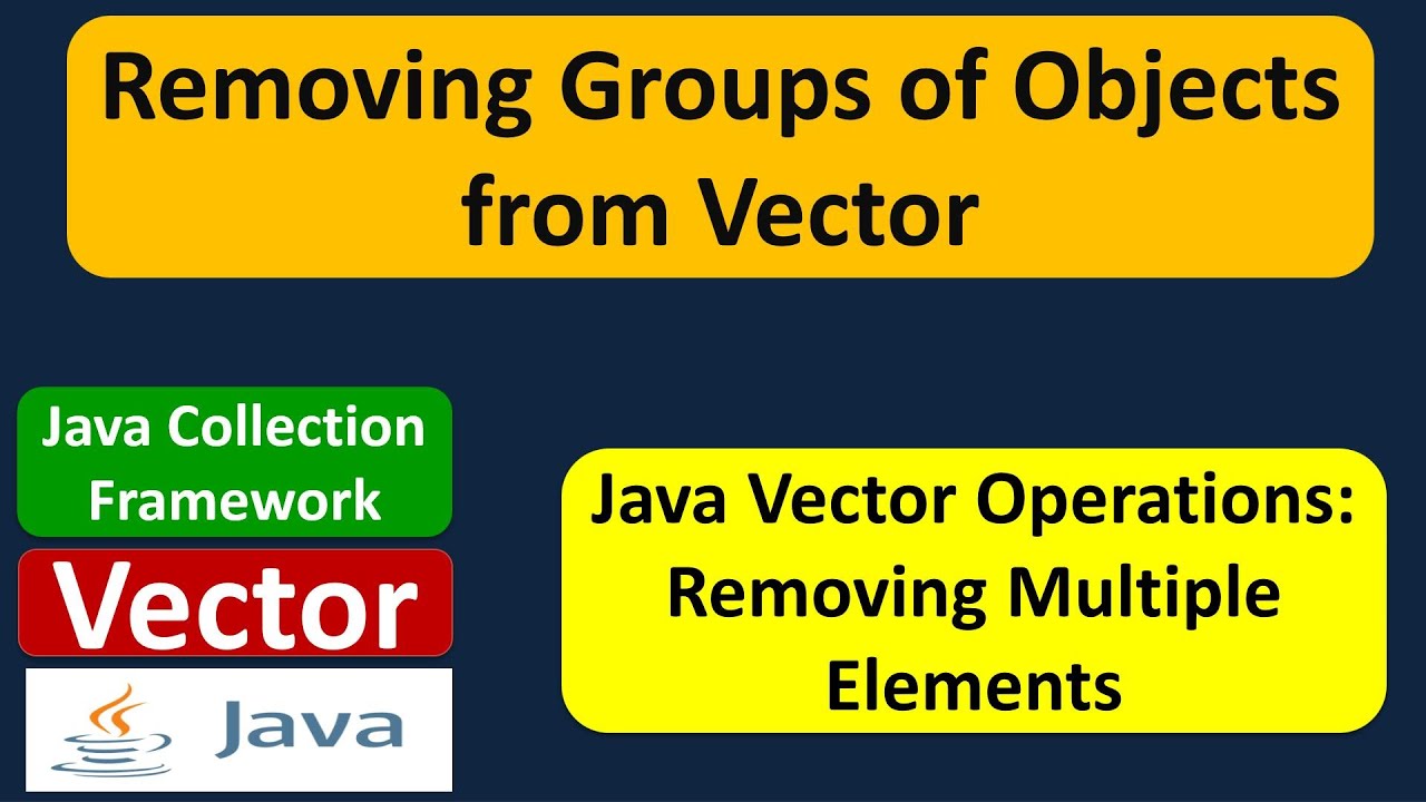 Removing Groups of Objects from Vector | Java Collection Framework
