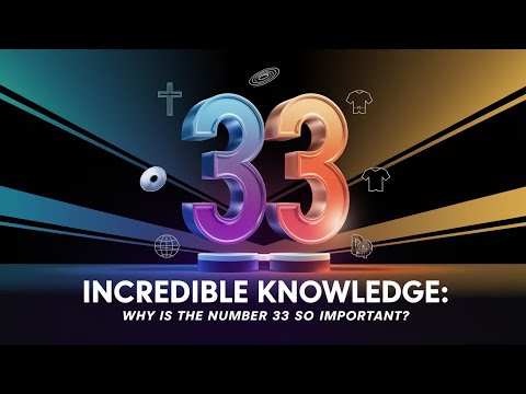 INCREDIBLE KNOWLEDGE: Why is the Number 33 So Important?