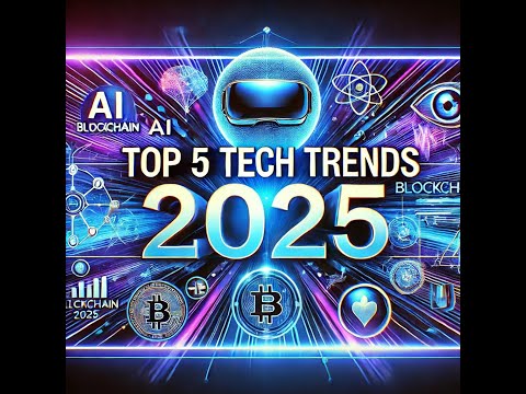 Top 5 Tech Trends to Watch in 2025