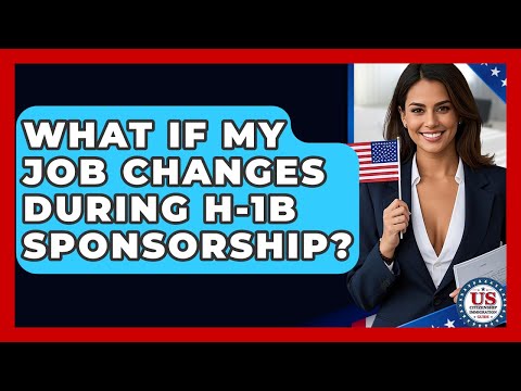 What If My Job Changes During H-1B Sponsorship? - US Citizenship Immigration Guide