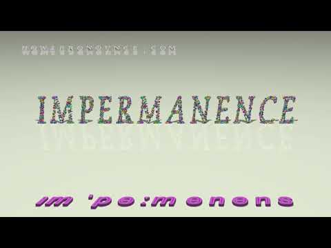 impermanence - pronunciation + Examples in sentences and phrases