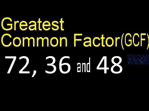 GCF 72 , 36 and 48 . Greatest Common Factor of 3 tree numbers . How to Find GCF