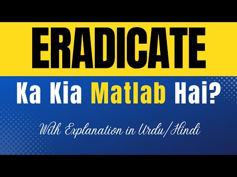 Eradicate Meaning in Urdu |'Eradicate Ka Kia Matlab Hota Hai'| Urdu/Hindi Explanation Included
