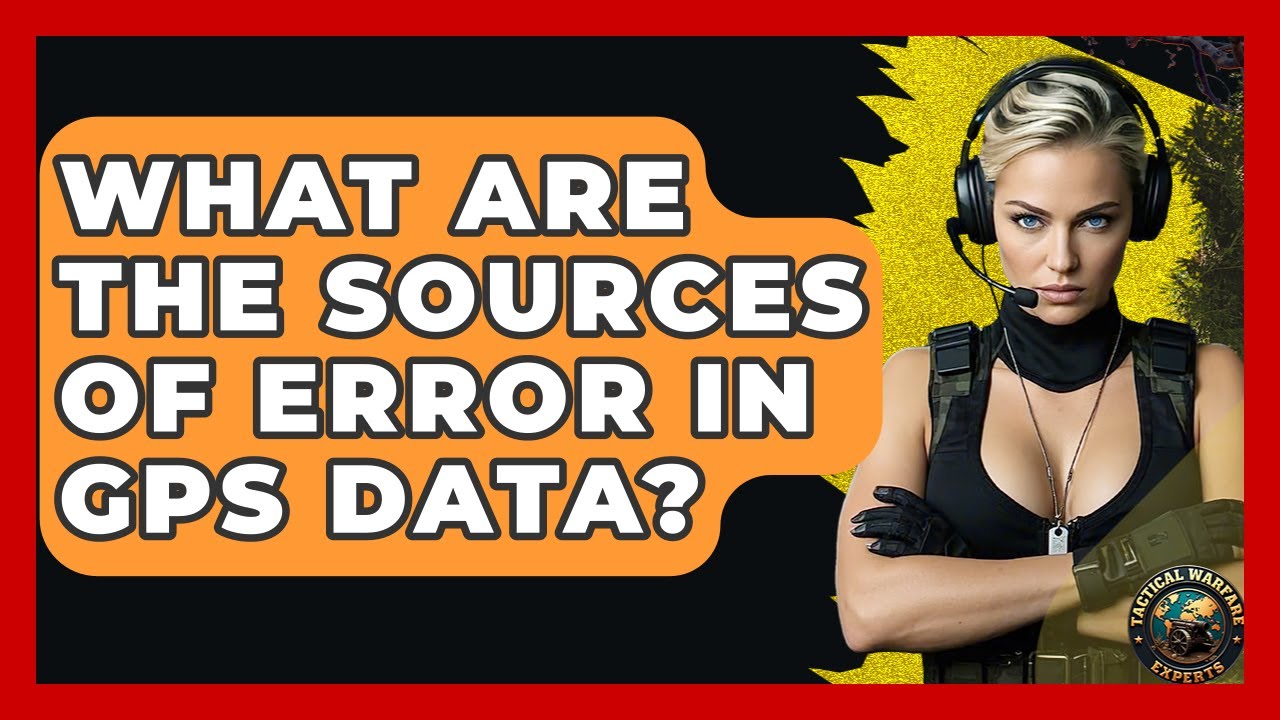 What Are The Sources Of Error In GPS Data? - Tactical Warfare Experts