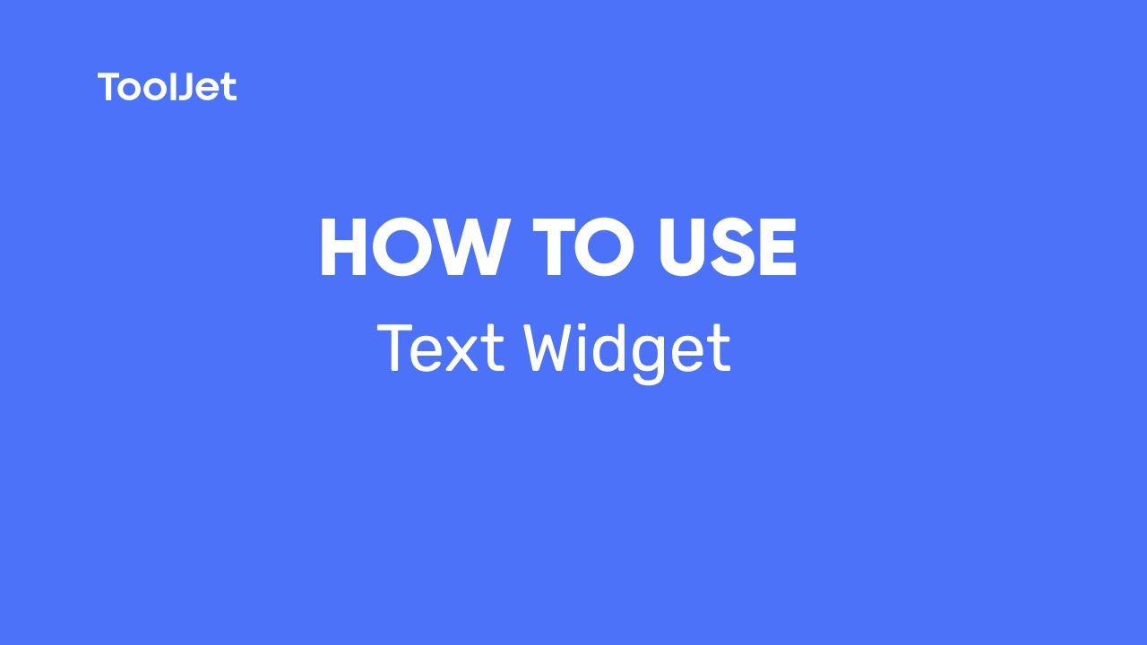 ToolJet- How to use the Text Widget