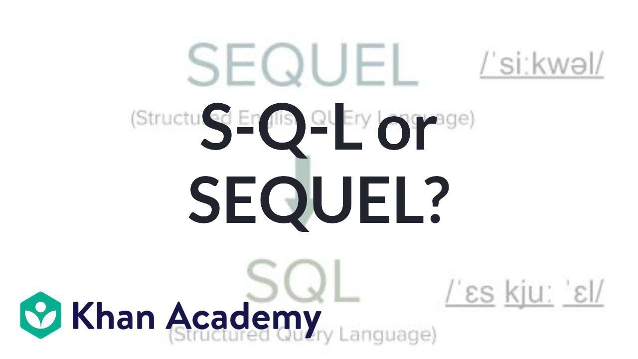 S-Q-L or SEQUEL? | Intro to SQL: Querying and managing data | Computer programming | Khan Academy