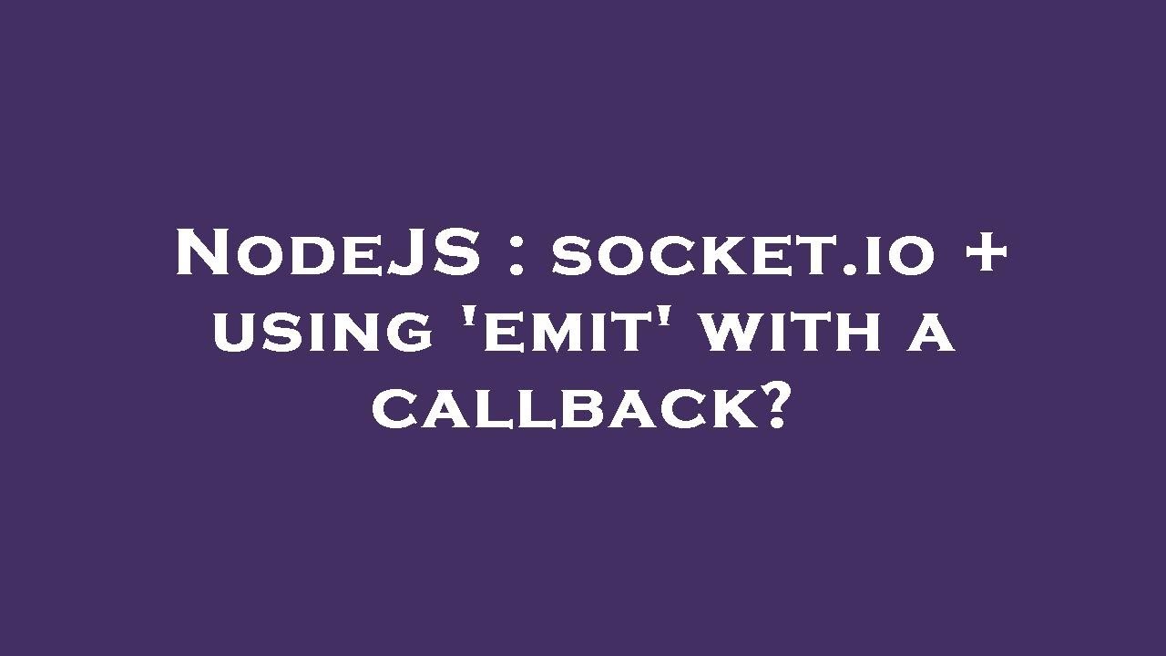 NodeJS : socket.io + using 'emit' with a callback?