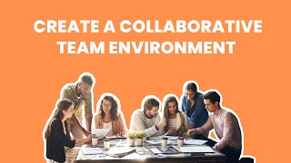 How can I help create a more collaborative team environment at work ...
